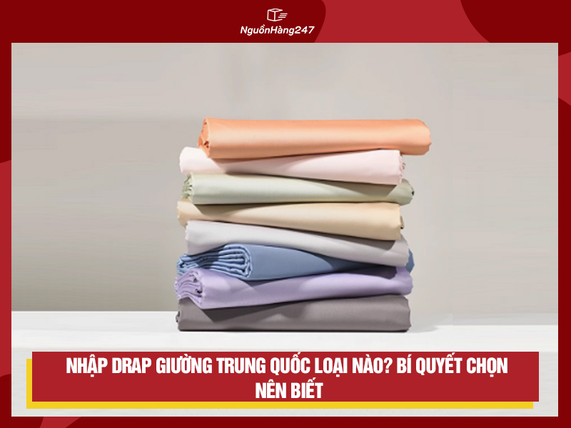 3 Mẫu Drap Giường Trung Quốc Được Yêu Thích Nhất