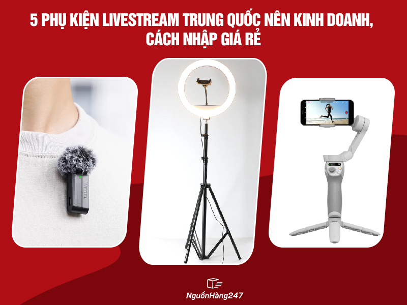 5 phụ kiện livestream Trung Quốc "vốn nhỏ lời cao"